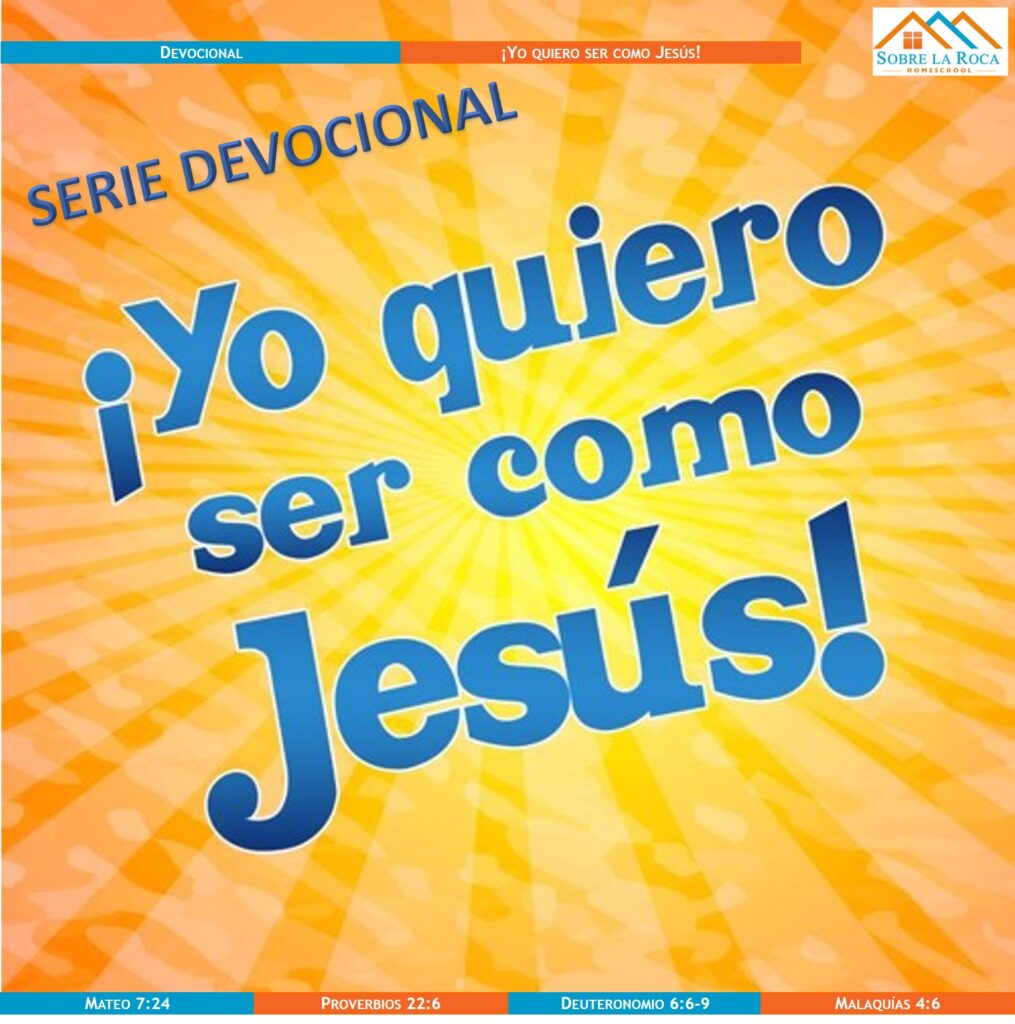 SERIE DEVOCIONAL – YO QUIERO SER COMO JESUS – – Sobre La Roca